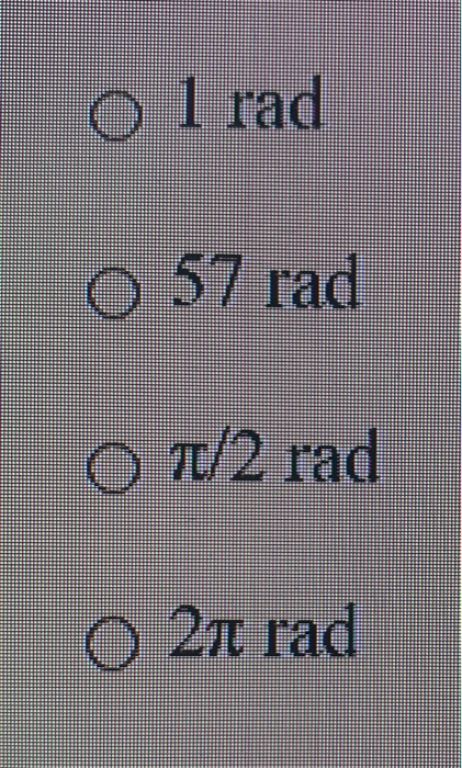 Solved o 1 rad O 57 rad O 7/2 rad Ο 2π rad | Chegg.com