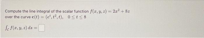 Solved Compute the line integral of the scalar function | Chegg.com