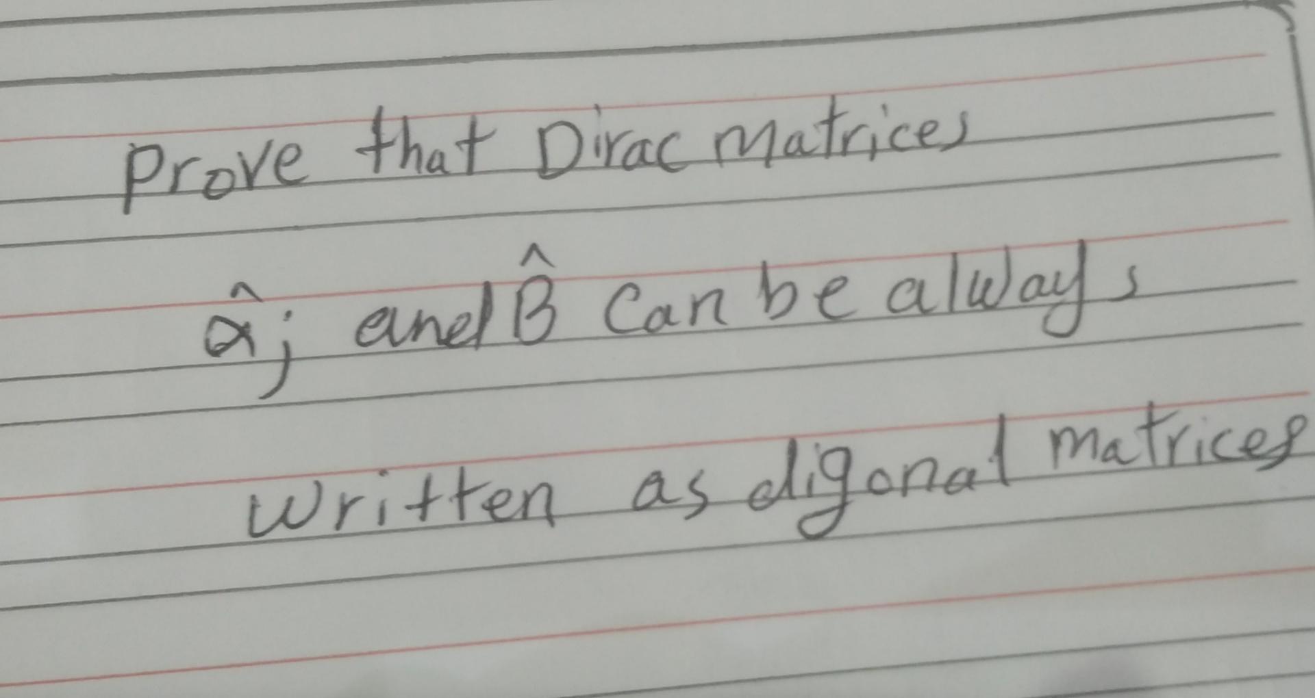 Solved prove that Dirac matrices å; and ê can be always | Chegg.com