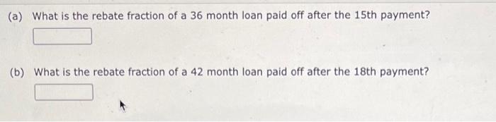Solved a) What is the rebate fraction of a 36 month loan | Chegg.com