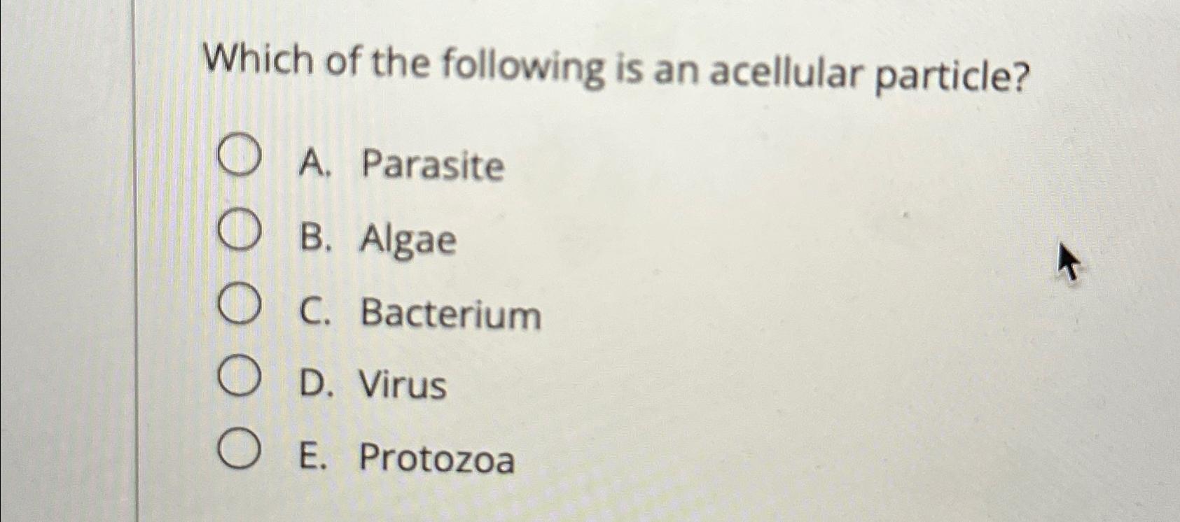 Solved Which of the following is an acellular particle?A. | Chegg.com