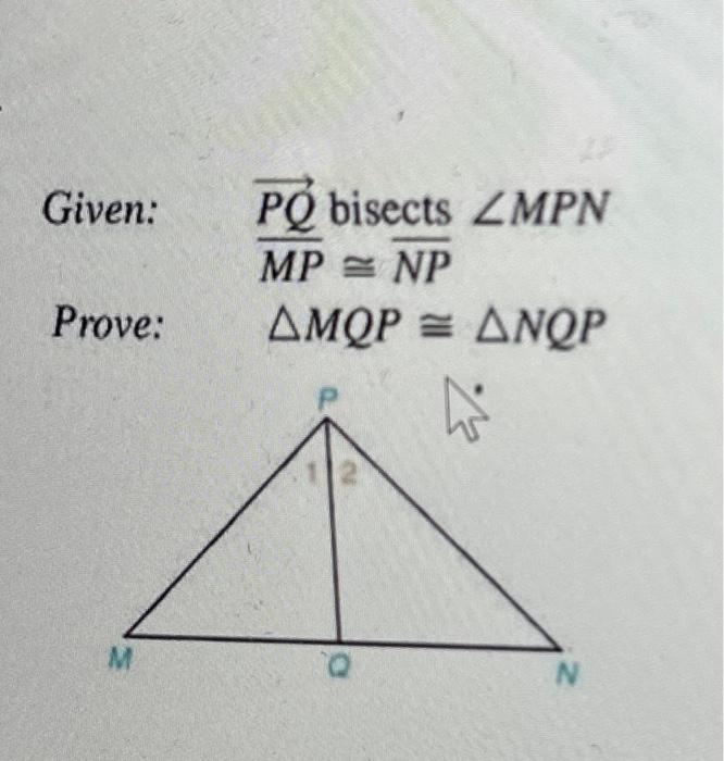 Solved Given: PQ bisects ∠MPN MP≅NP Prove: MQP≅ NQP | Chegg.com