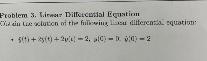 Solved Problem 3. Linear Differential Equation btain the | Chegg.com Solved Problem 3. Linear Differential Equation btain the | Chegg.com