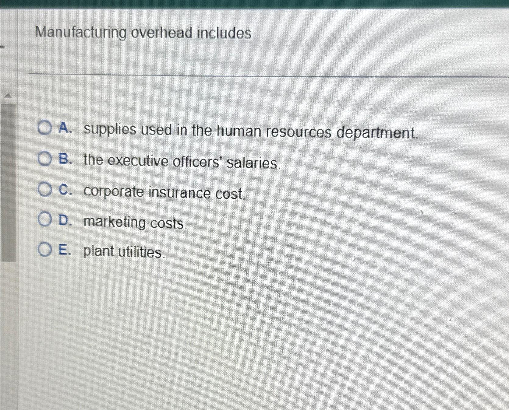Solved Manufacturing overhead includesA. ﻿supplies used in | Chegg.com