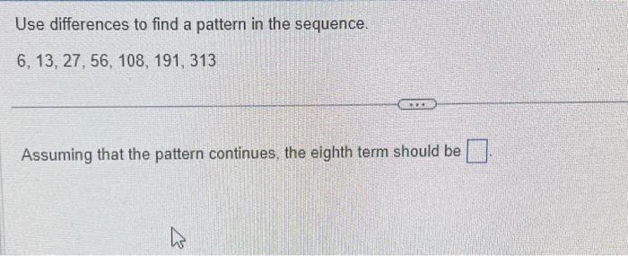 Solved Use differences to find a pattern in the sequence. 7, | Chegg.com