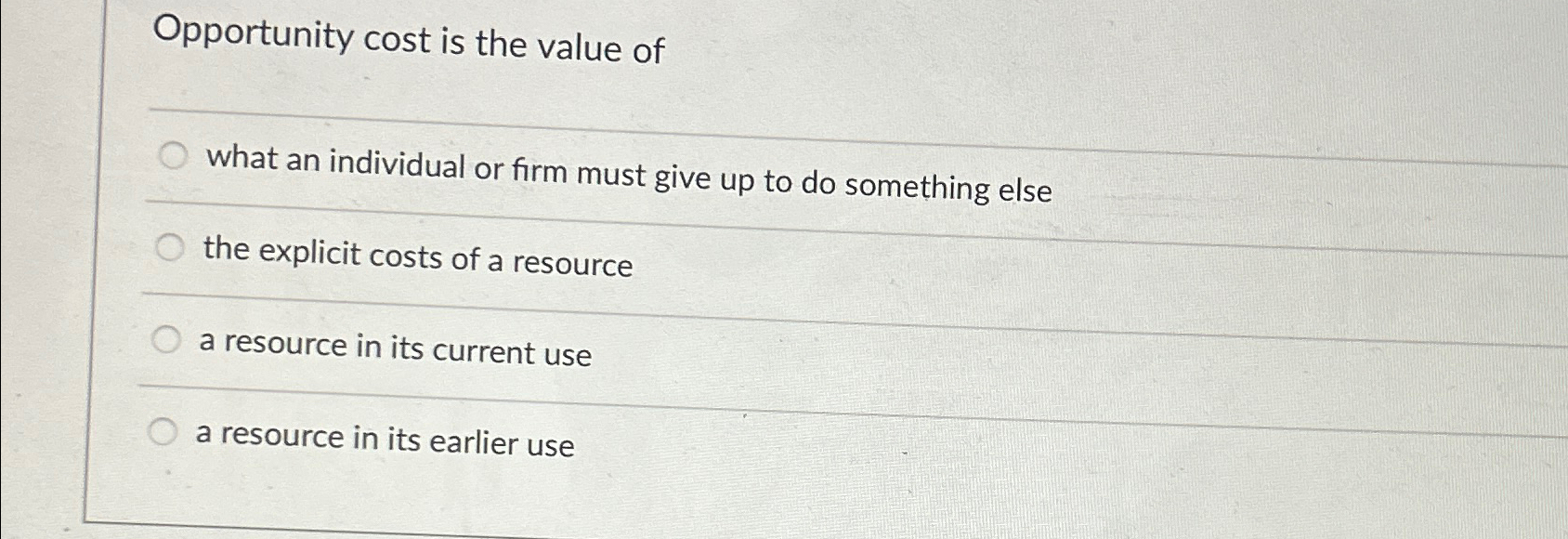 Solved Opportunity cost is the value ofwhat an individual or | Chegg.com