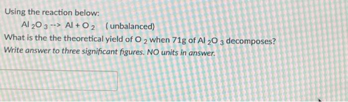 Solved Using the reaction below: Al2O3→Al+O2 (unbalanced) | Chegg.com
