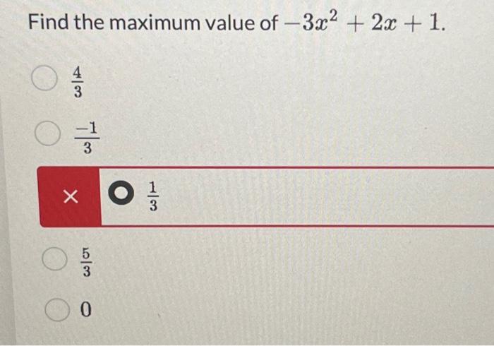 Solved Find the input which maximizes −3x2+2x+1. 3−1 ×34 0 | Chegg.com