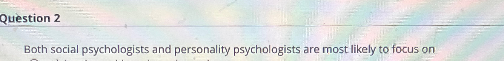 Solved Quèstion 2Both social psychologists and personality | Chegg.com Solved Quèstion 2Both social psychologists and personality | Chegg.com