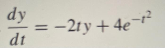Solved dtdy=−2ty+4e−t2 | Chegg.com
