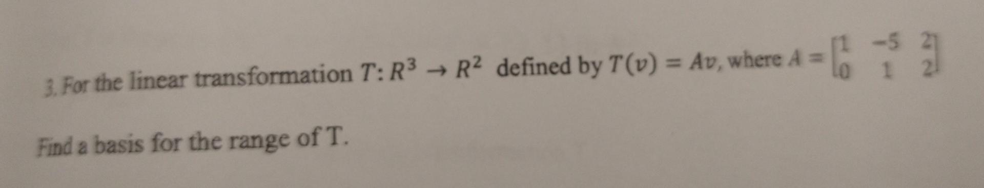 Solved 3. For the linear transformation T: R3 → R2 defined | Chegg.com