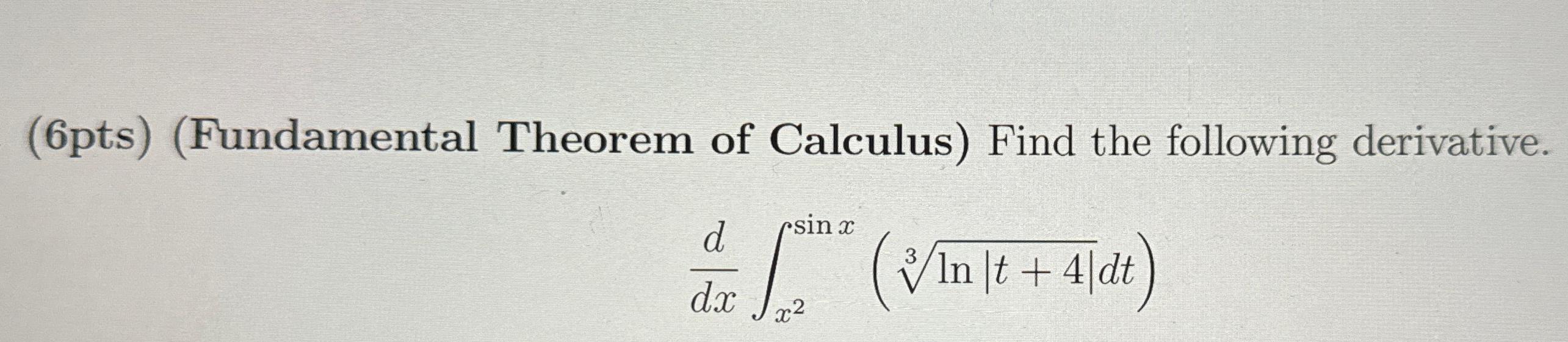 Solved (6pts) (Fundamental Theorem of Calculus) ﻿Find the | Chegg.com