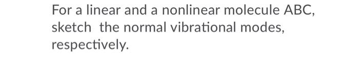 Solved For a linear and a nonlinear molecule ABC, sketch the | Chegg.com