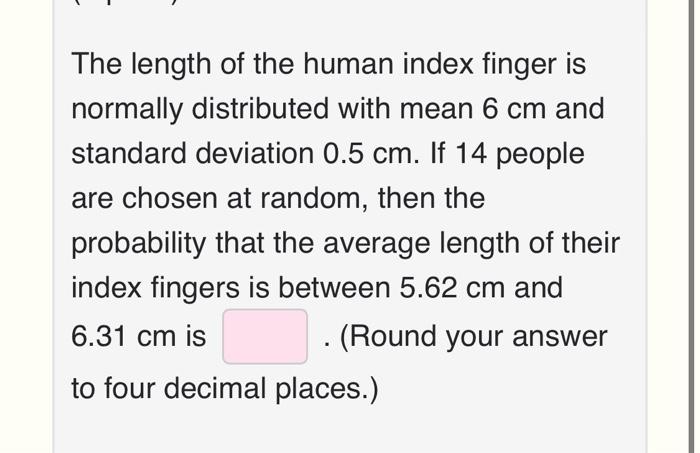 Solved The length of the human index finger is normally | Chegg.com