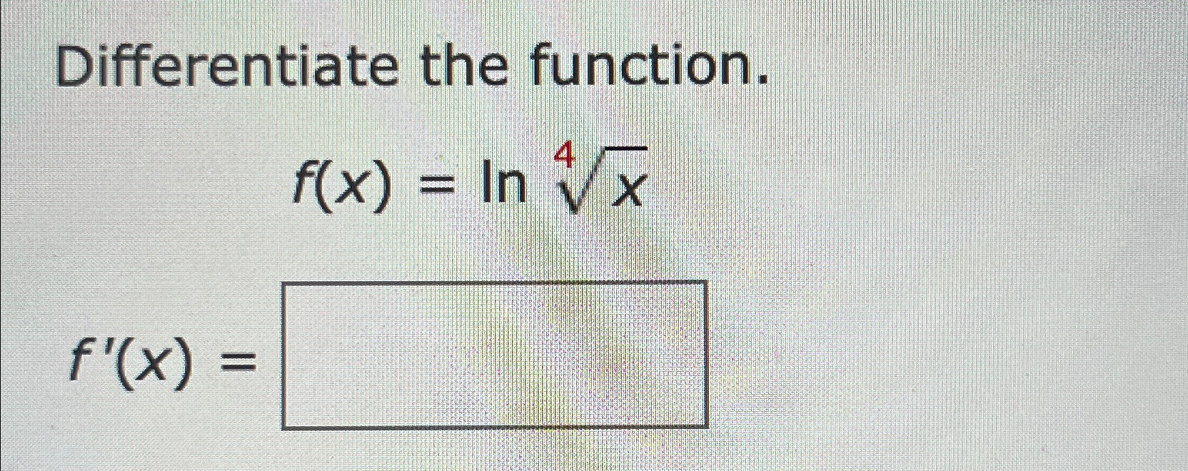 Solved Differentiate the function.f(x)=lnx4f'(x)= | Chegg.com