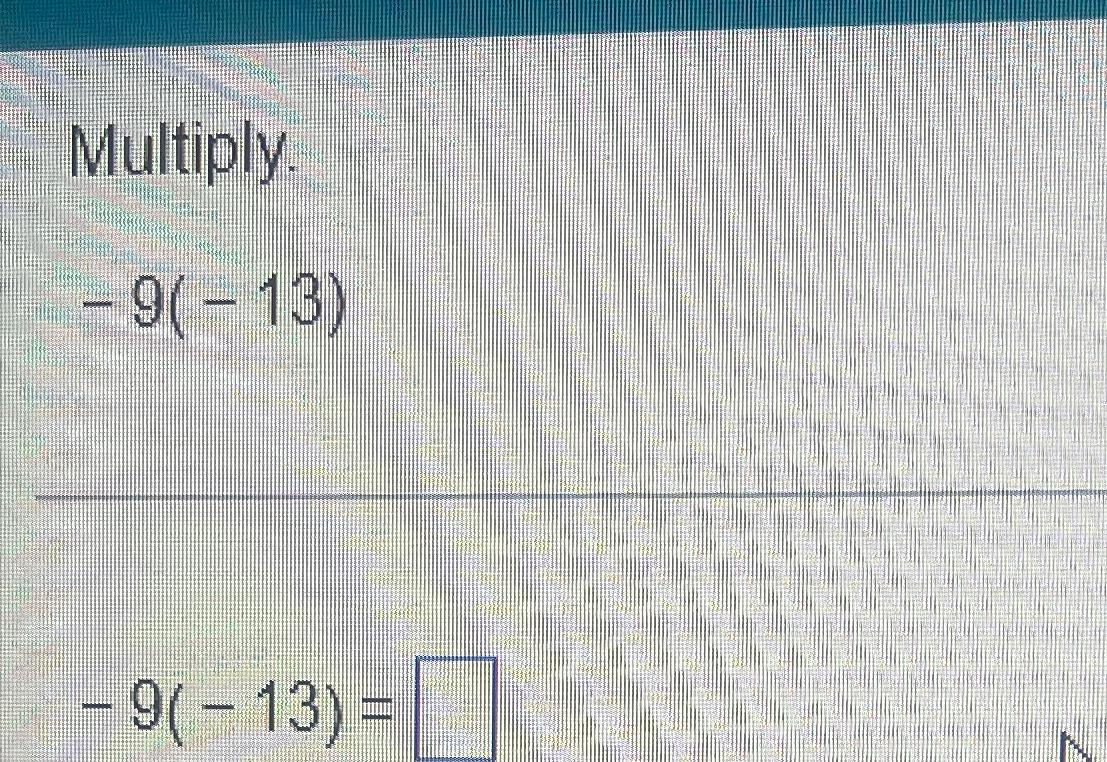 Solved Multiply-9(-13)-9(-13)= | Chegg.com