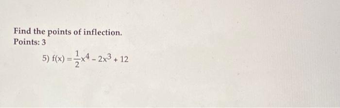 Solved Find the points of inflection. Points: 3 5) | Chegg.com