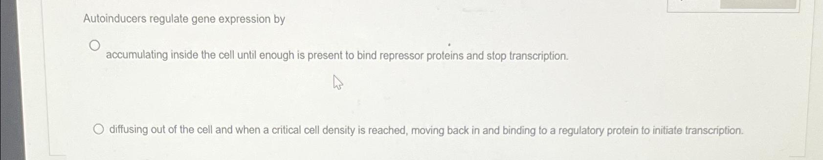 Solved Autoinducers regulate gene expression byaccumulating | Chegg.com
