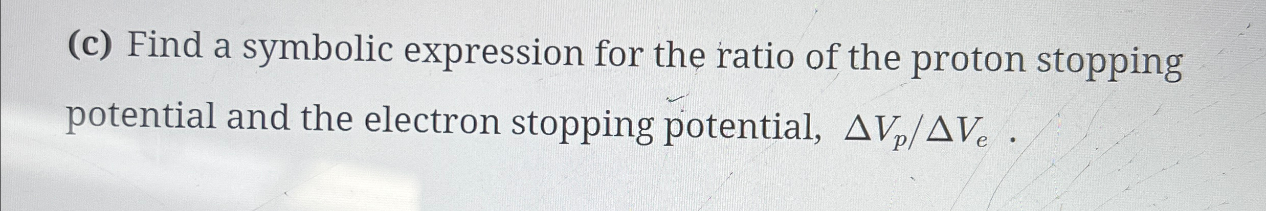 Solved (c) ﻿Find a symbolic expression for the ratio of the | Chegg.com