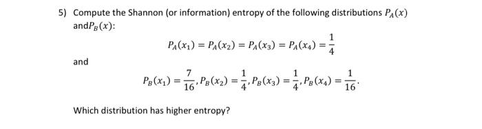 Solved w 5) Compute the Shannon (or information) entropy of | Chegg.com