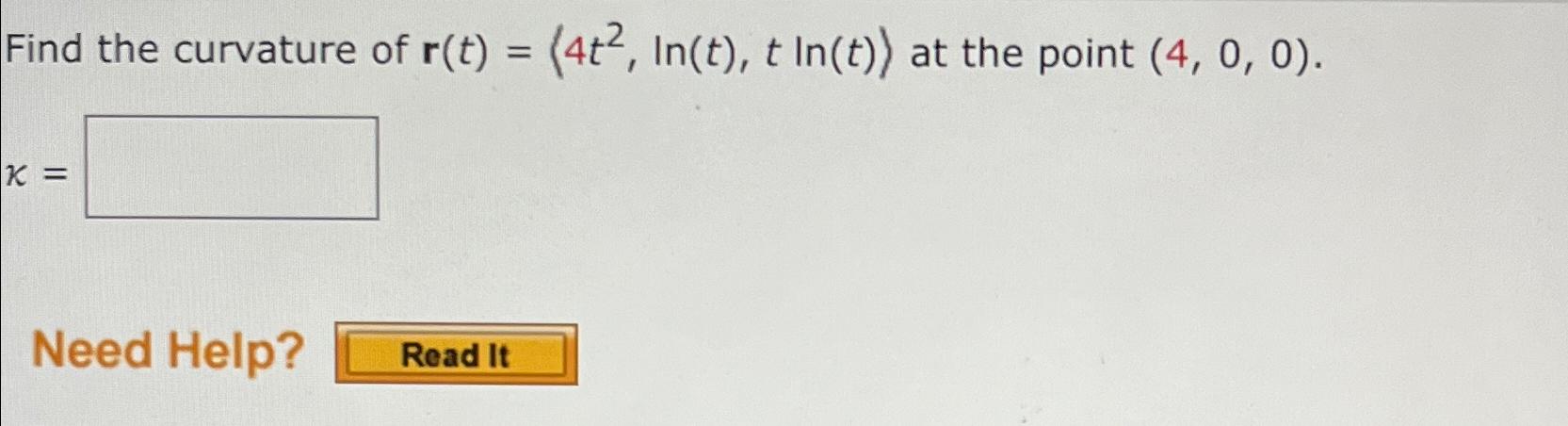 Solved Find The Curvature Of R T 4t2 Ln T Tln T ﻿at
