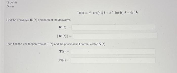 Solved (1 point) Given R(t)=e2tcos(4t)i+e2tsin(4t)j+4e2tk | Chegg.com