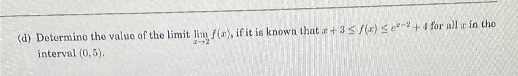 Solved (d) ﻿Determine the value of the limit limx→2f(x), ﻿if | Chegg.com