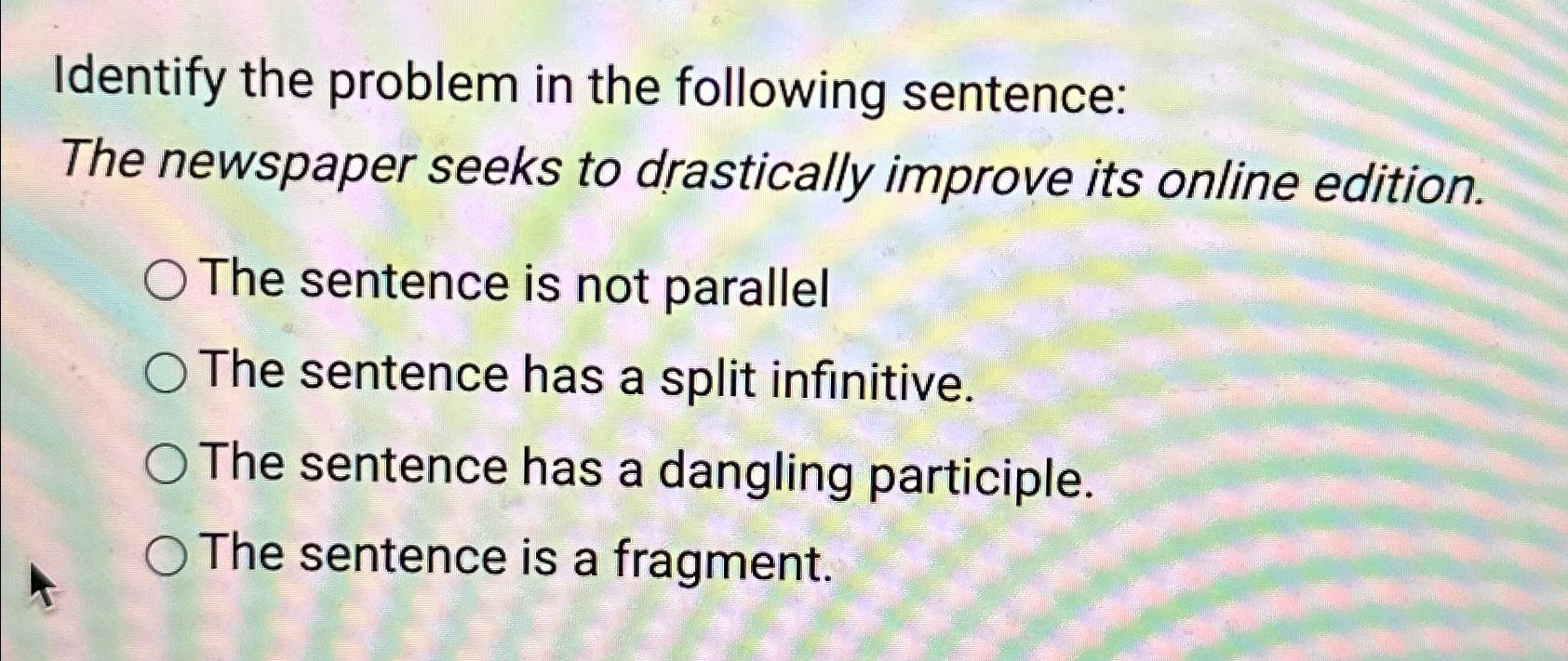 Solved Identify the problem in the following sentence:The | Chegg.com