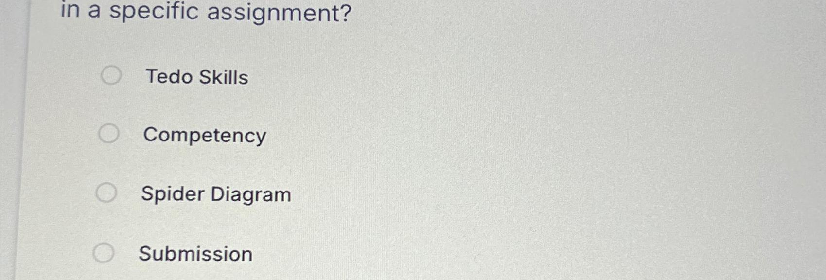Solved in a specific assignment?Tedo SkillsCompetencySpider | Chegg.com