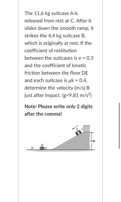Solved The 11,6 kg suitcase A is released from rest at C. | Chegg.com