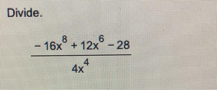 Solved Divide. 8 6 – 16x + 12x - 28 4 | Chegg.com