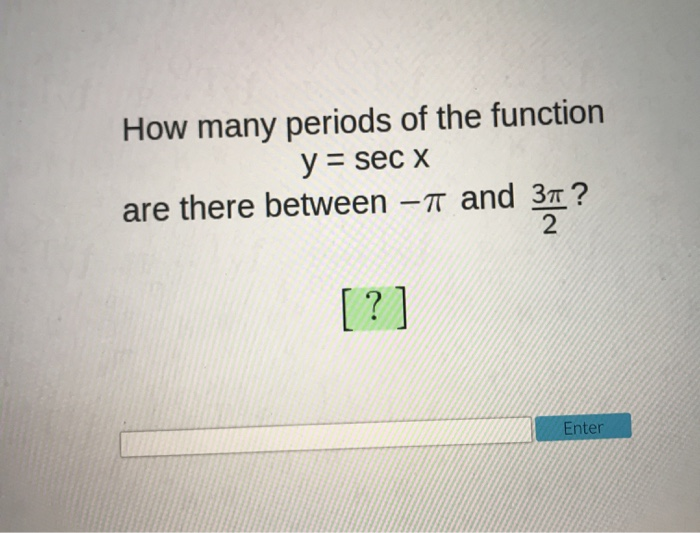 Solved How many periods of the function y = sec x are there | Chegg.com
