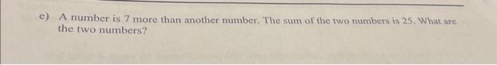 Solved e) A number is 7 more than another number. The sum of | Chegg.com