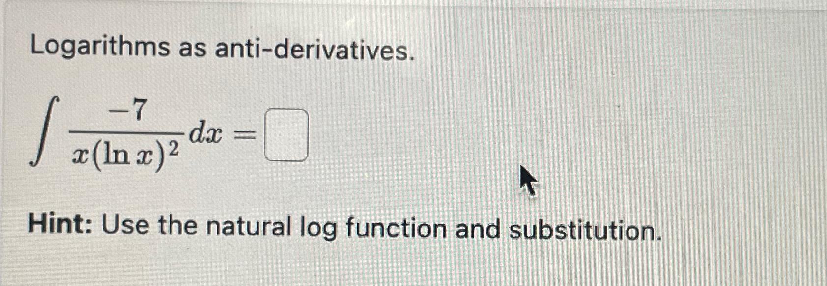 Solved Logarithms as anti-derivatives.∫﻿﻿-7x(lnx)2dx=Hint: | Chegg.com