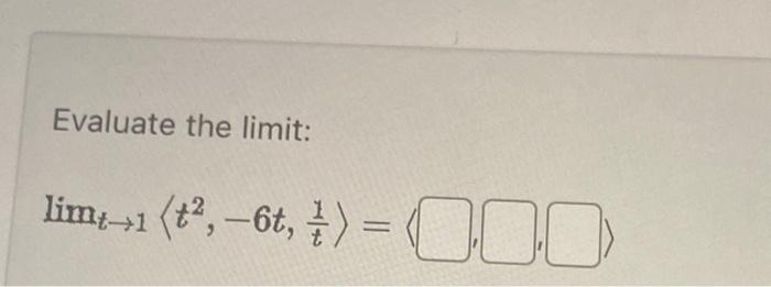 Solved Evaluate the limit: limt→1 t2,−6t,t1 = | Chegg.com