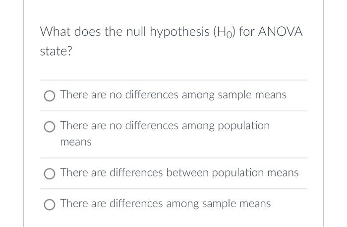 Solved What does the null hypothesis (H0) for ANOVA state? | Chegg.com