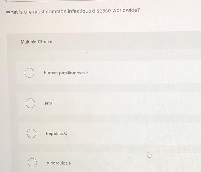 Solved What is the most common infectious disease worldwide? | Chegg.com