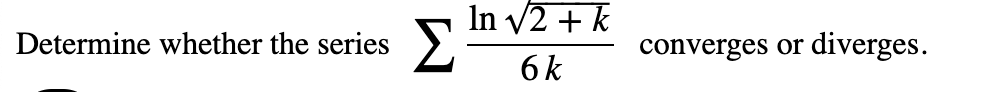 Solved Determine whether the series ∑??ln2+k26k ﻿converges | Chegg.com