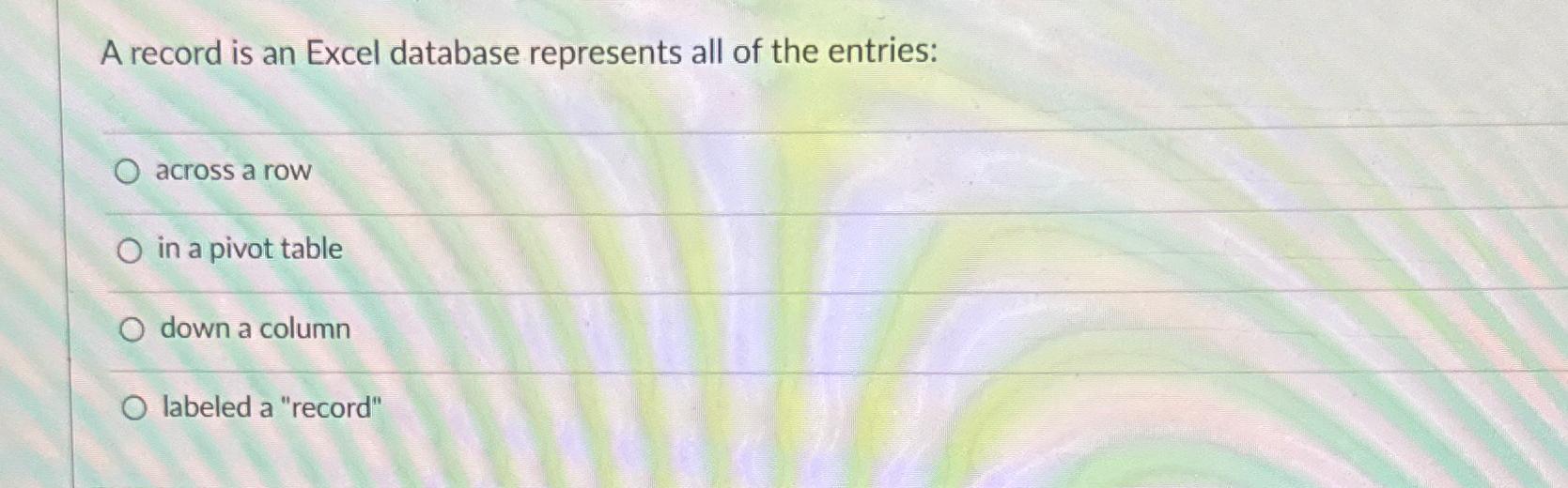 Solved A record is an Excel database represents all of the | Chegg.com