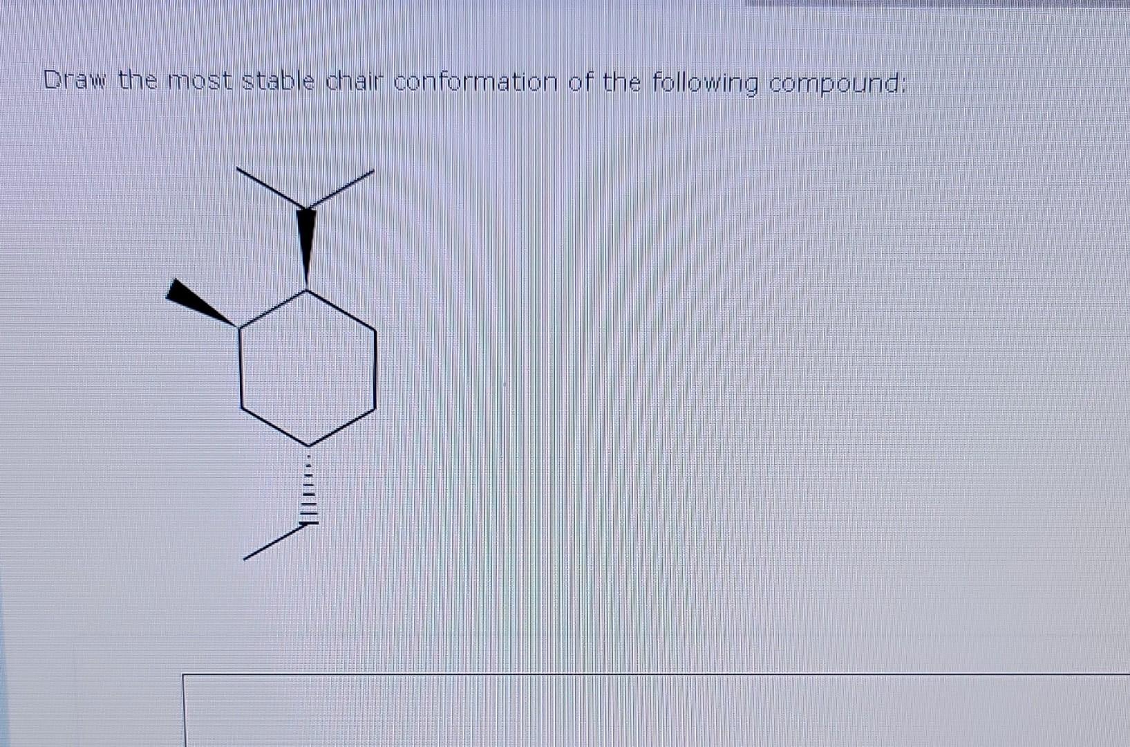 Solved Draw the most stable chair conformation of the | Chegg.com