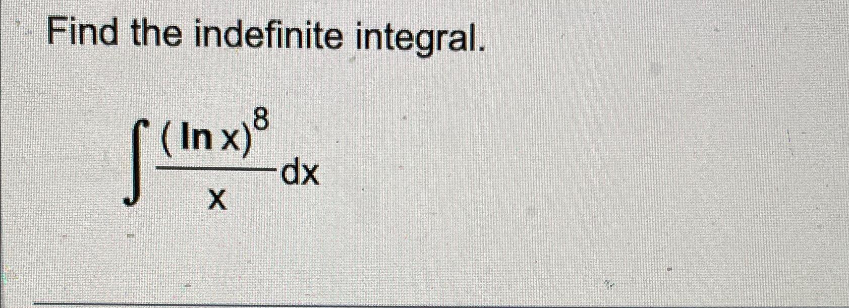 Solved Find the indefinite integral.∫﻿﻿(lnx)8xdx | Chegg.com