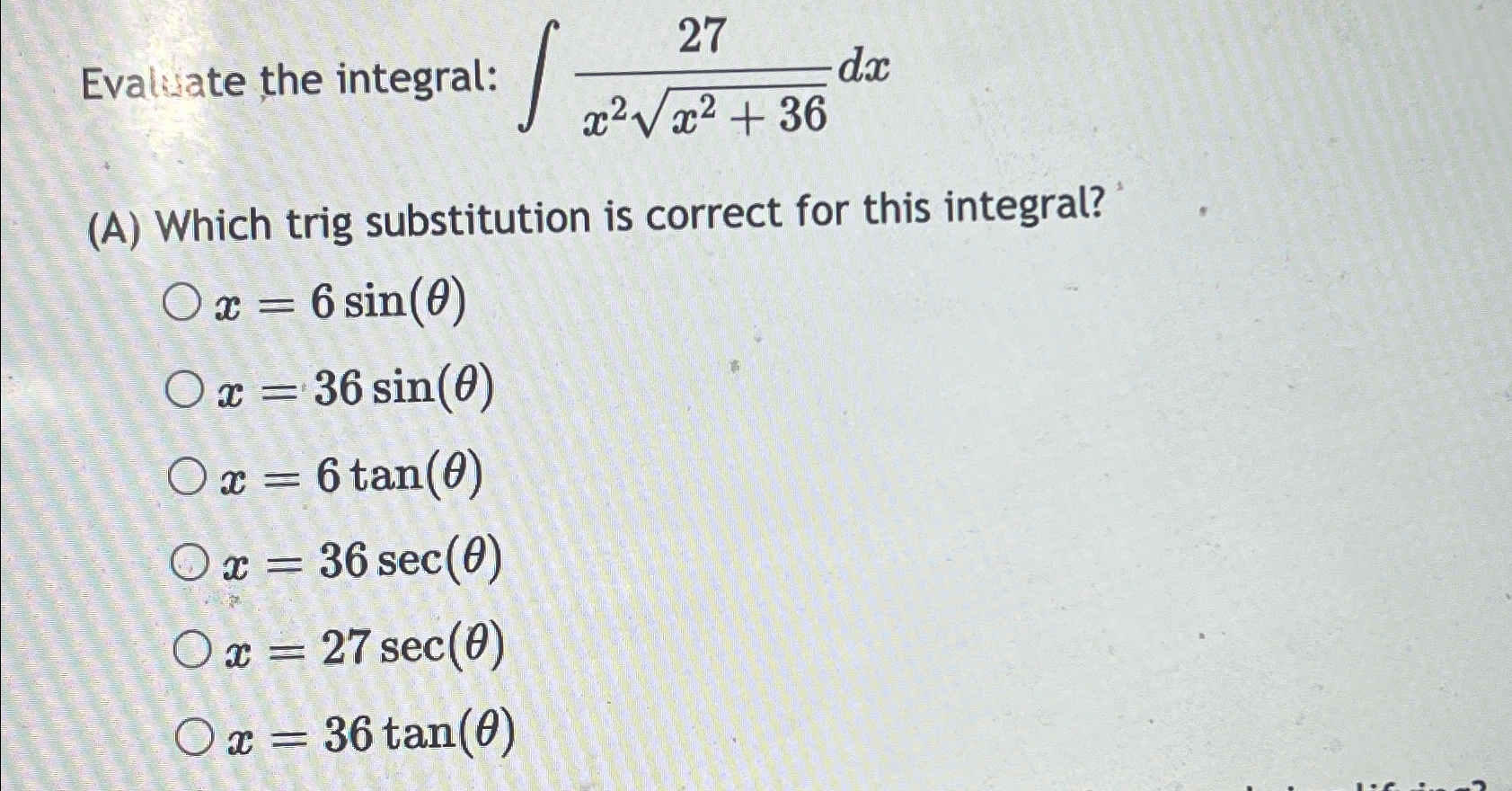Solved Evaluate the integral: ∫﻿﻿27x2x2+362dx(A) ﻿Which trig | Chegg.com