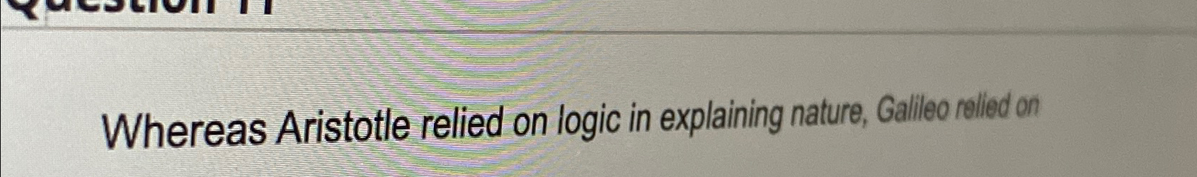 Solved Whereas Aristotle relied on logic in explaining | Chegg.com