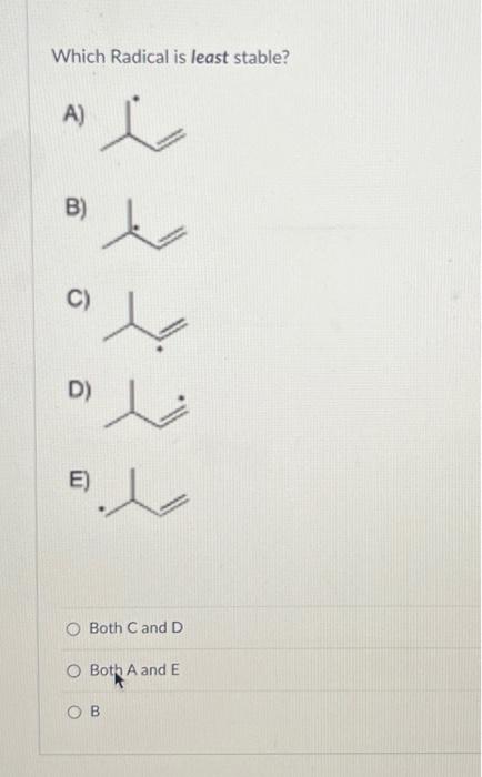 Solved Which Radical is least stable? B) C) E) t e J Both C | Chegg.com