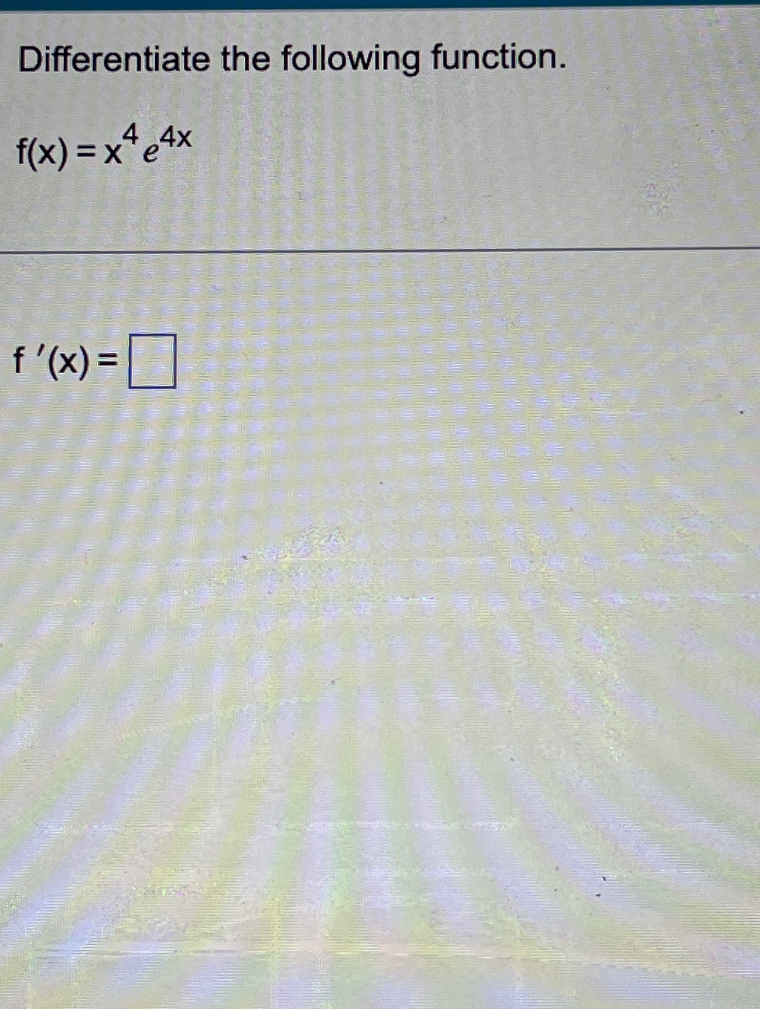 Solved Differentiate the following function.f(x)=x4e4xf'(x)= | Chegg.com