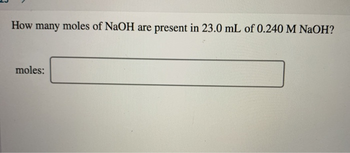 Solved How many moles of NaOH are present in 23.0 mL of | Chegg.com