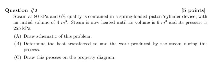 Solved Question #3 [5 points) Steam at 80 kPa and 6% quality | Chegg.com