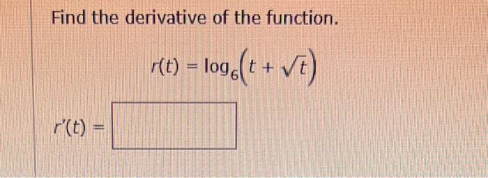 Solved Find the derivative of the function. r(t)=log6(t+t) | Chegg.com