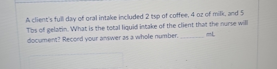 Solved A client's full day of oral intake included 2 ﻿tsp of | Chegg.com