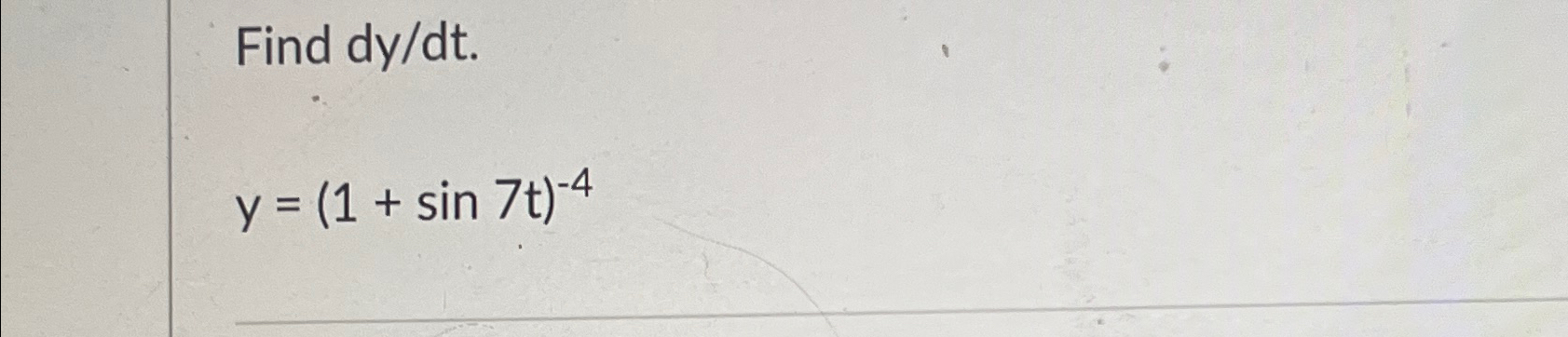 Solved Find dydt.y=(1+sin7t)-4 | Chegg.com